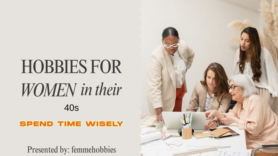 60+ Hobbies for Women in Their 40s to Enjoy Life More
